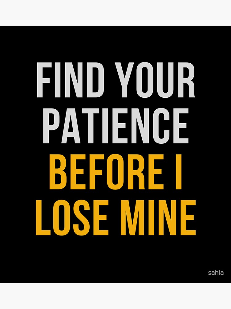 Find Your Patience Before I Lose Mine Funny Saying Sticker By Sahla