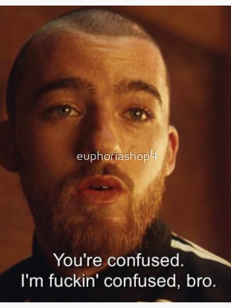 "You're confused. I'm fucking confused, bro" Sticker for Sale by ...