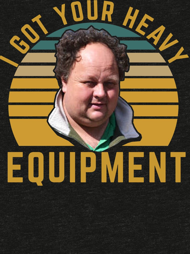 "Billy Gerhardt Boss - I got your heavy equipment meme Classic T-Shirt ...