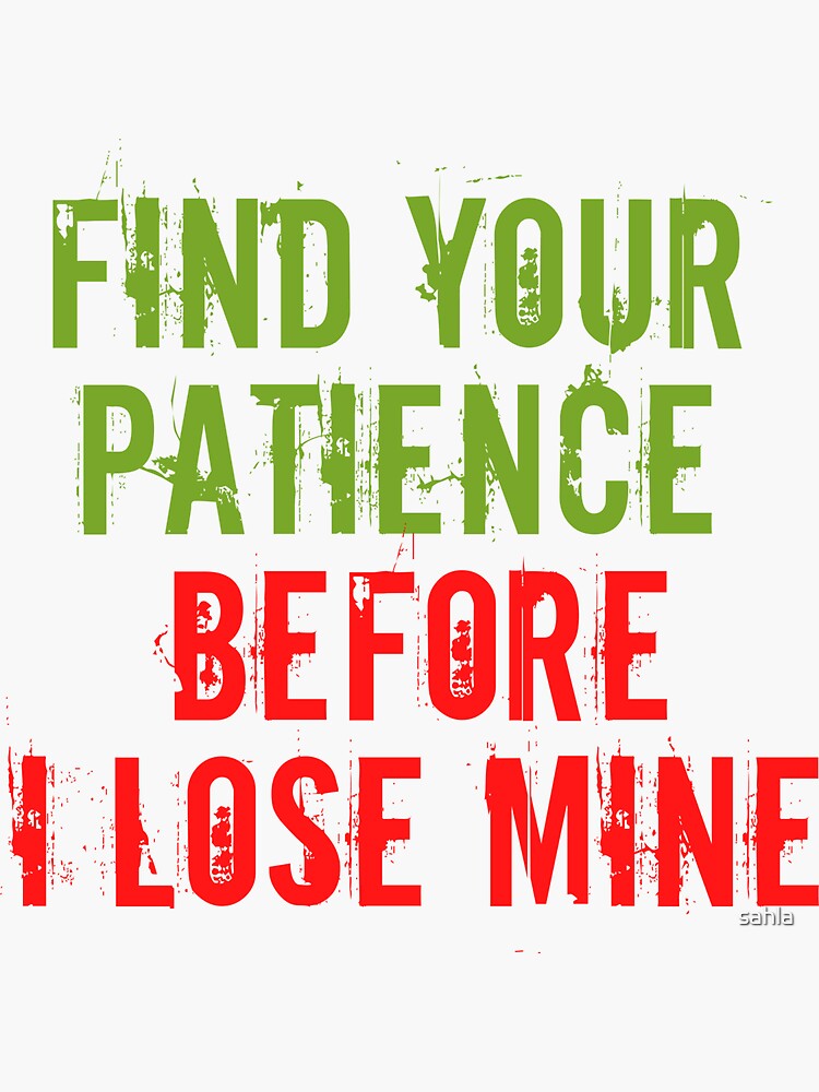 Find Your Patience Before I Lose Mine Sticker By Sahla Redbubble