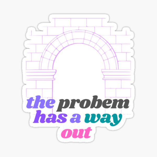 "the problem has a way out" Sticker by baljaouad | Redbubble