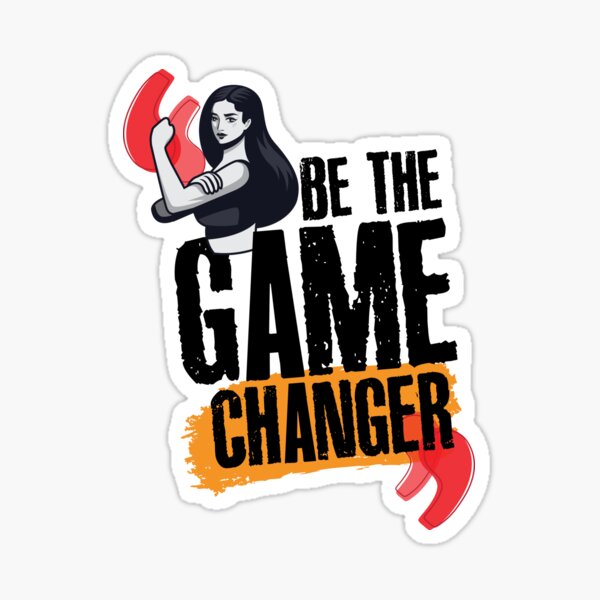 "Be The Game Changer" Sticker by tispooponmyhead | Redbubble