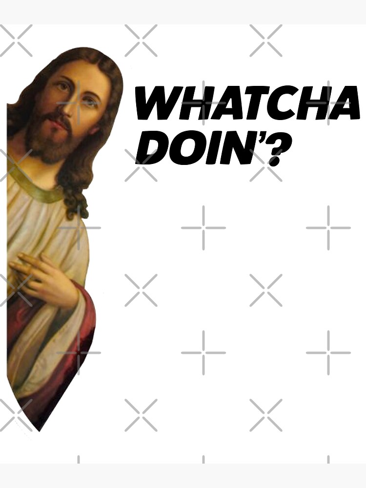"Jesus Whatcha Doin'?" Poster for Sale by Veta-Shop ® | Redbubble