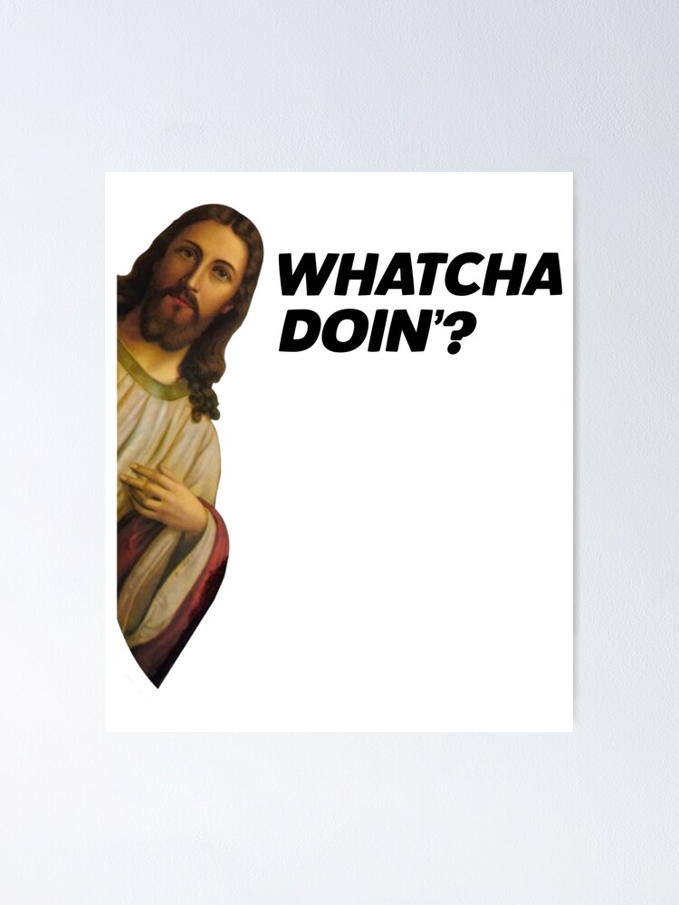 "Jesus Whatcha Doin'?" Poster for Sale by Veta-Shop ® | Redbubble