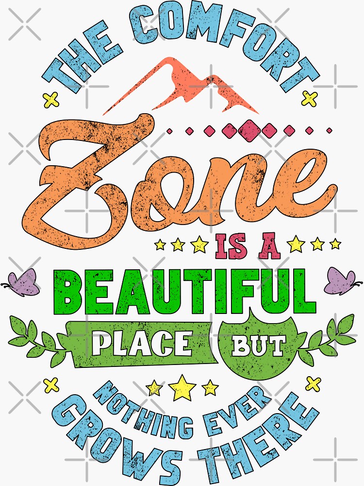 "The Comfort Zone Is A Beautiful Place But Nothing Ever Grows There ...