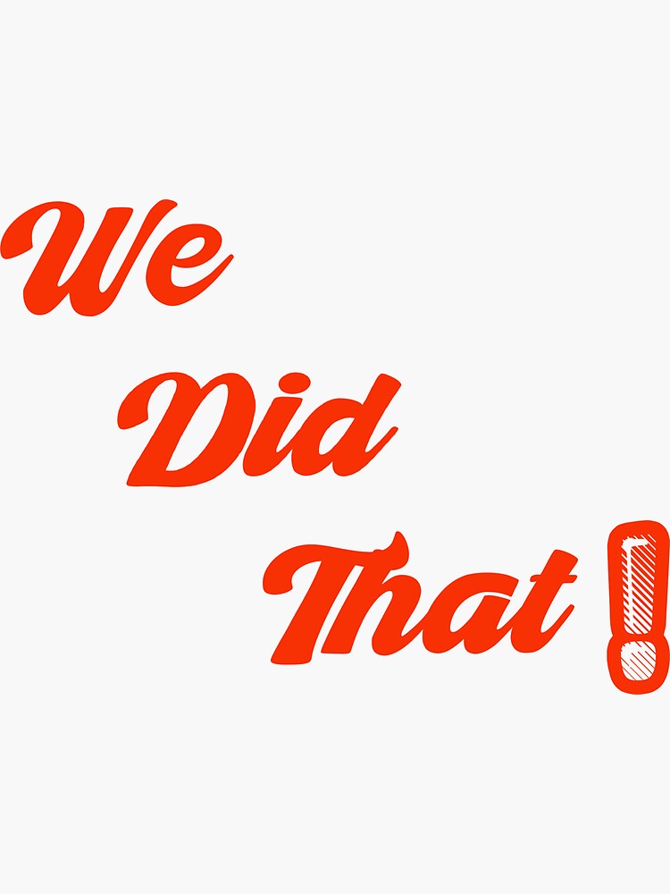 "we did that" Sticker by nasrodje | Redbubble