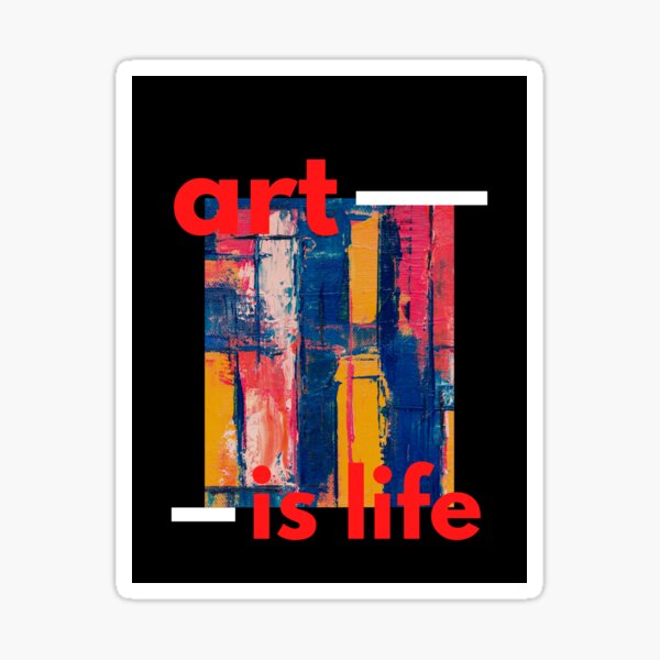 "Art is life " Sticker by mohamedhesham2 | Redbubble