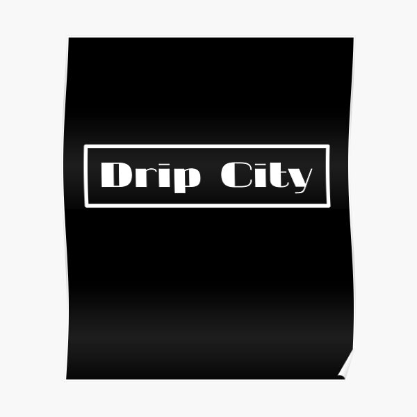 "Drip city" Poster for Sale by LouisXL7 | Redbubble