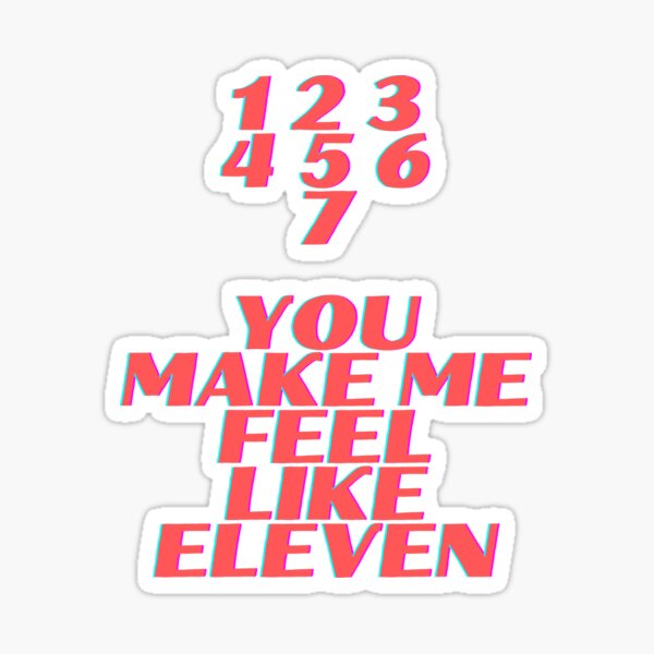 "You Make Me Feel Like Eleven" Sticker by T-Shirvert | Redbubble