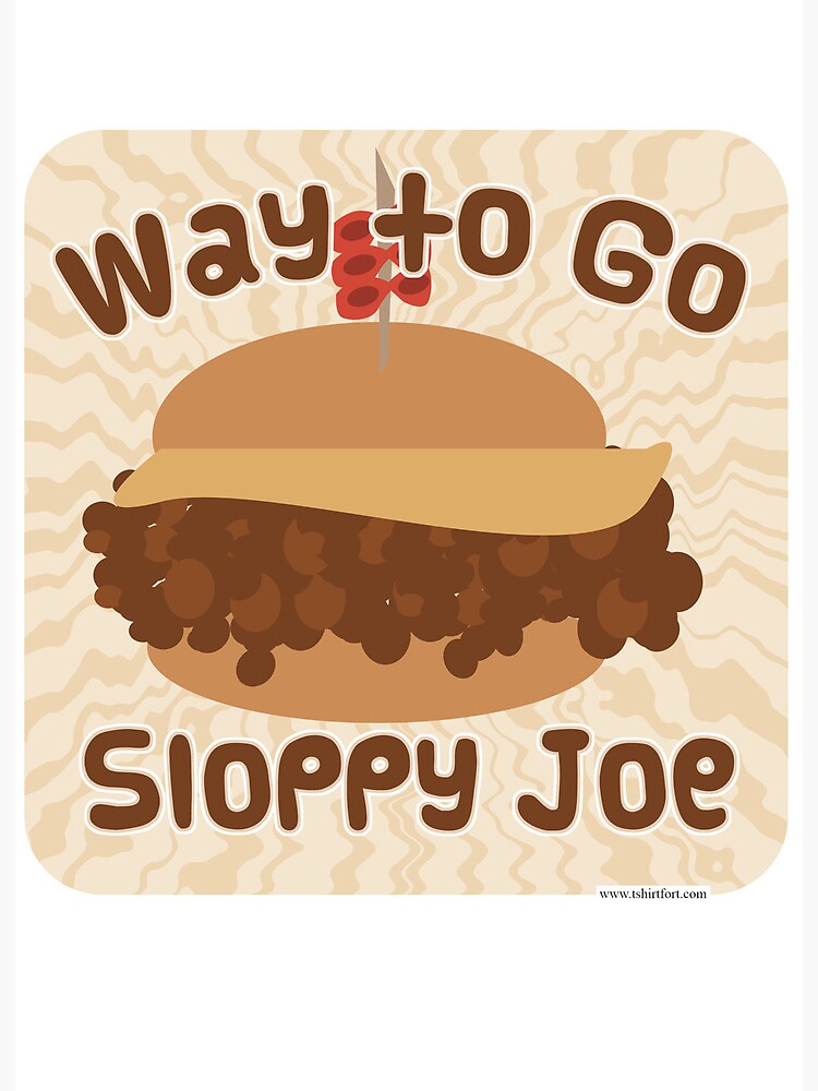 "Way to Go Sloppy Joe Funny Food Slogan" Art Board Print for Sale by ...