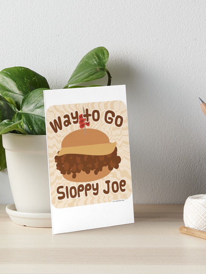 "Way to Go Sloppy Joe Funny Food Slogan" Art Board Print for Sale by ...