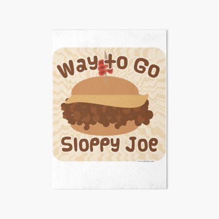 "Way to Go Sloppy Joe Funny Food Slogan" Art Board Print for Sale by ...