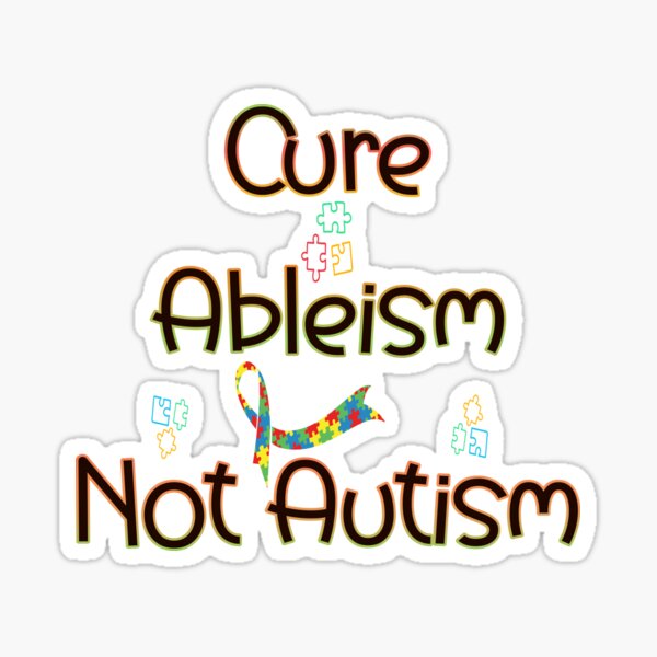 "Cure Ableism Not Autism" Sticker by mostoredesigns | Redbubble