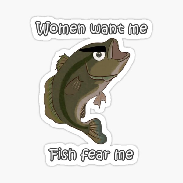 "Women Want Me, Fish Fear Me" Sticker by Snoozy-Shark | Redbubble