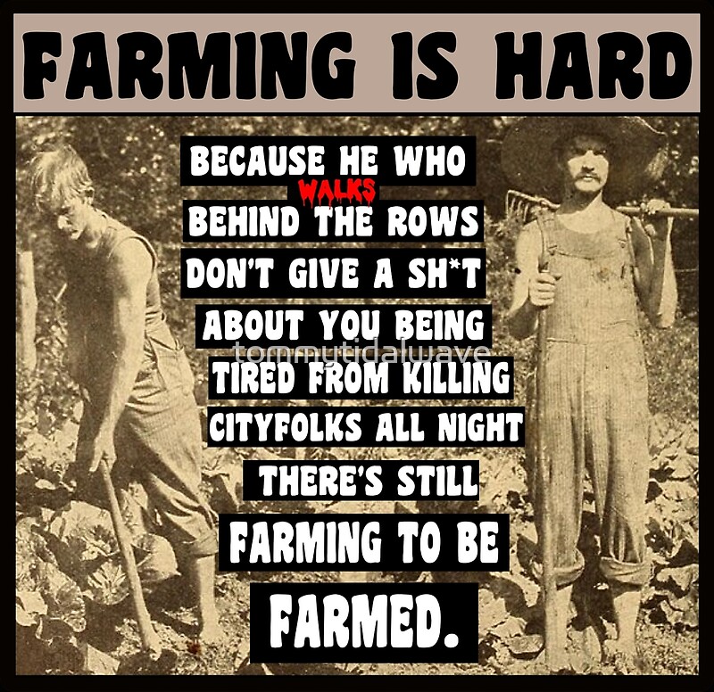 "Farming is Hard" by tommytidalwave | Redbubble