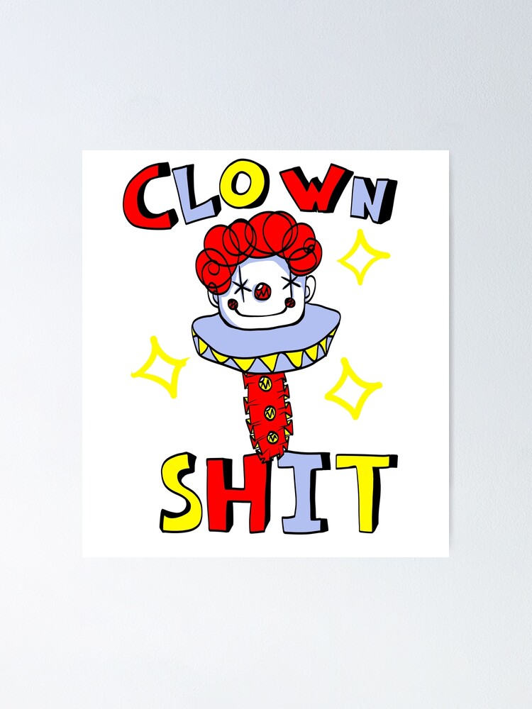 "clown shit" Poster for Sale by meefsteak | Redbubble
