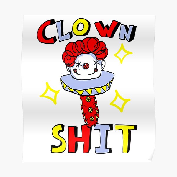"clown shit" Poster for Sale by meefsteak | Redbubble