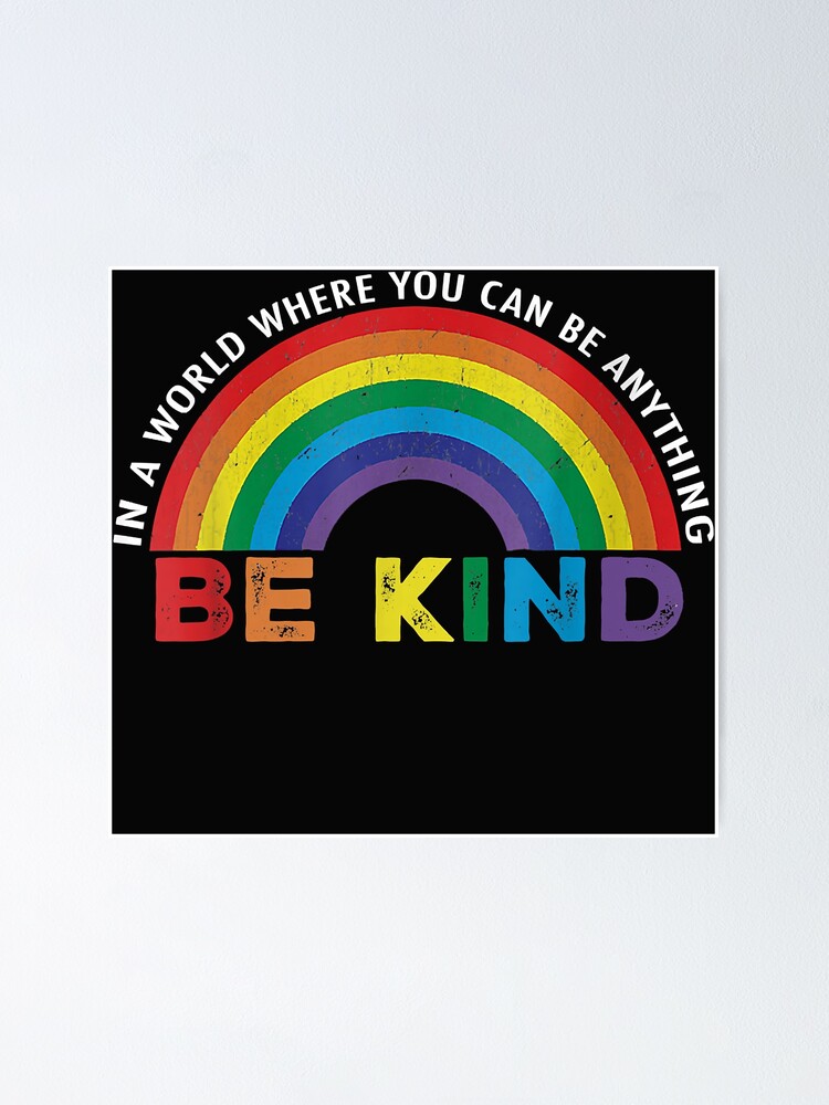 "In A World Where You Can Be Anything Be Kind Gay Pride LGBT" Poster ...