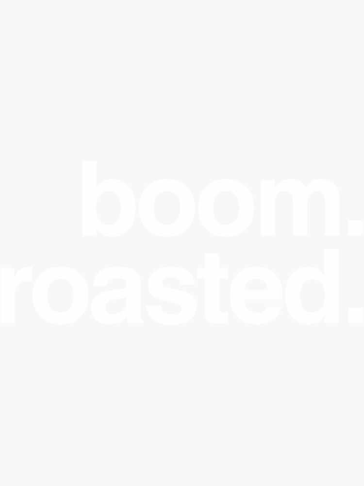 "boom roasted" Sticker by ChungTinhVff | Redbubble