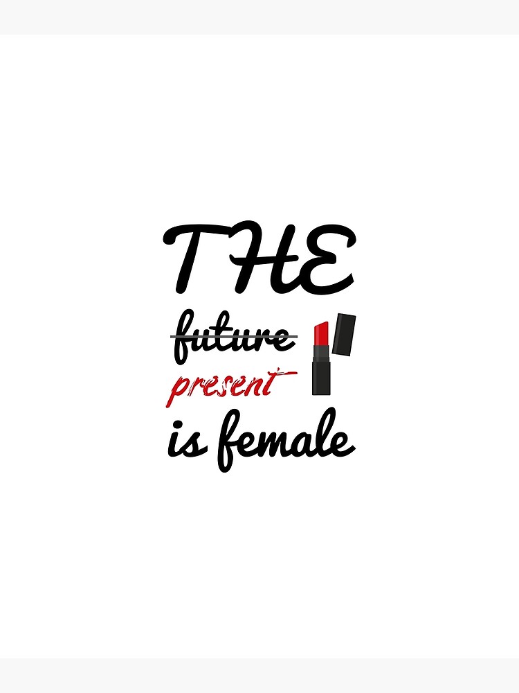 The Present Is Female Svg Womans Shirt Feminist Inspirational Quote