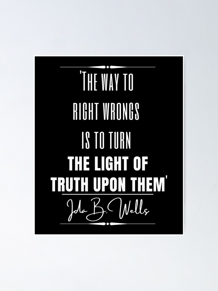 "Ida B Wells Inspirational Historical Quote The way to right wrongs is ...