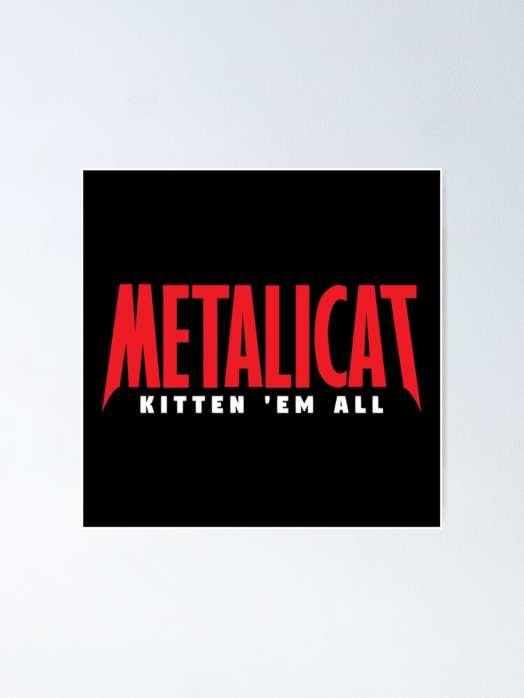 "Metalicat Kitten Em All" Poster by au9ustas | Redbubble