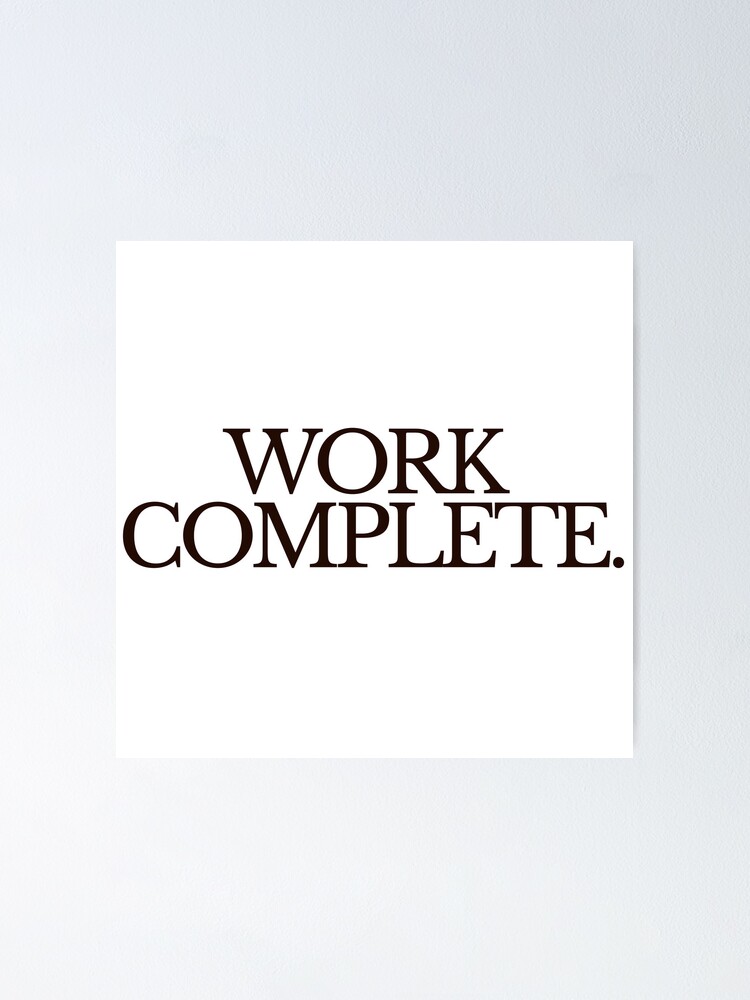 "Work complete." Poster by byRafaOnline | Redbubble