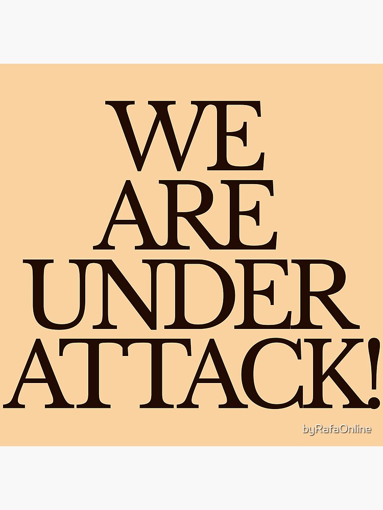 "We are under attack!" Poster by byRafaOnline | Redbubble