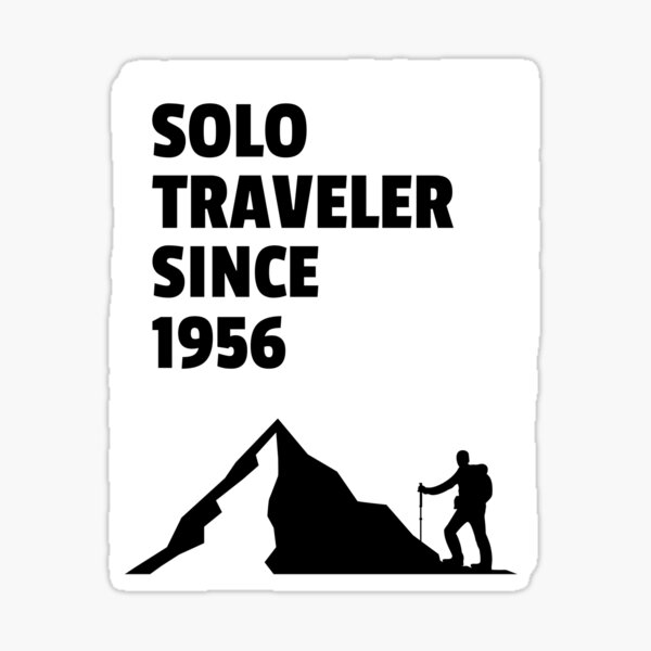 "Solo Traveler Since 1956 | Solo Travel | Solo Traveling | Single ...