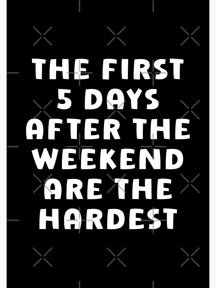 "Funny meme for everyone THE FIRST 5 DAYS AFTER THE WEEKEND ARE THE ...