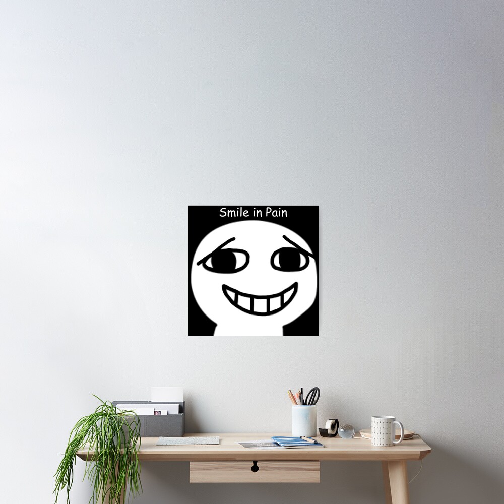  Smile In Pain Funny Meme Design Poster For Sale By Pkvishnu Redbubble