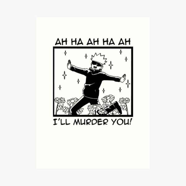 "Jujutsu Kaisen - Satoru Gojo i'll murder you" Art Print for Sale by ...