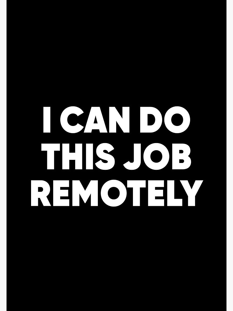 Rto Memes I Can Do This Job Remotely Funny Return To Office Saying RTO