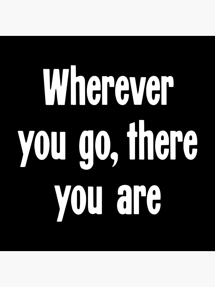"Wherever You Go, There You Are" Sticker by GdLkngCrps | Redbubble