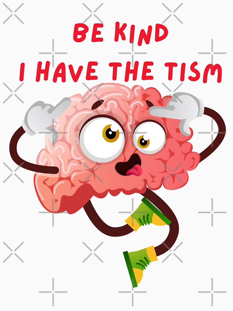 "Funny Be Kind I Have The Tism Confused Brain" T-shirt for Sale by ...