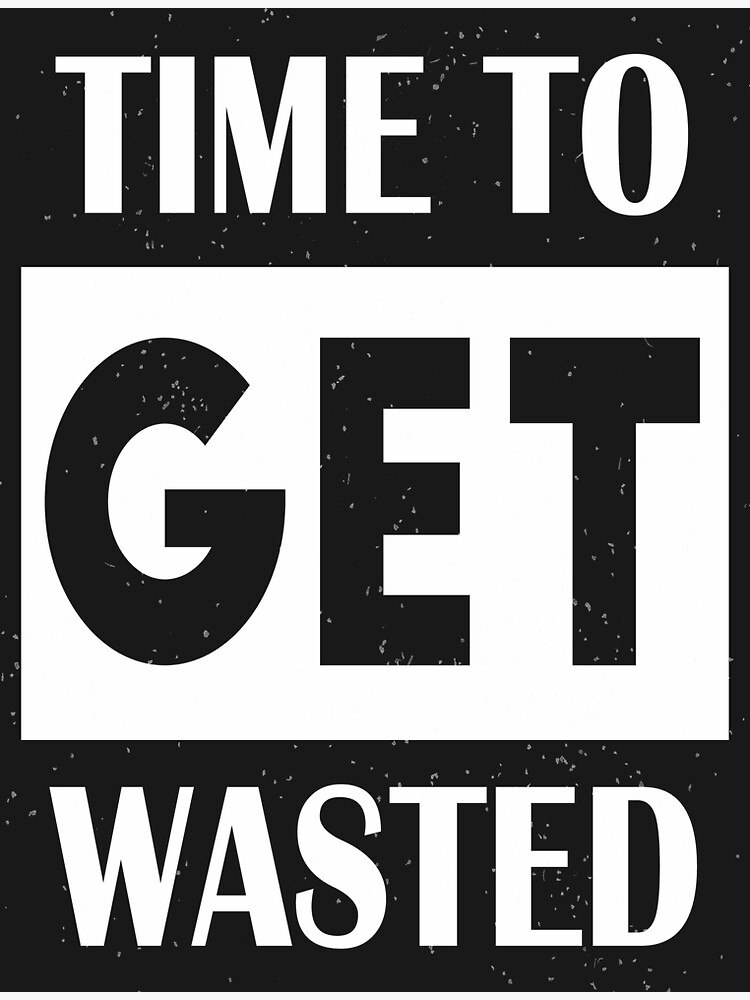 "Time To Get Wasted" Sticker for Sale by ekalb045 | Redbubble