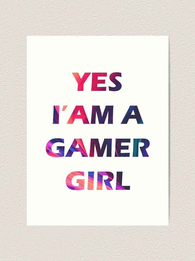 "Yes, I am a gamer girl " Art Print for Sale by thegifprincess | Redbubble