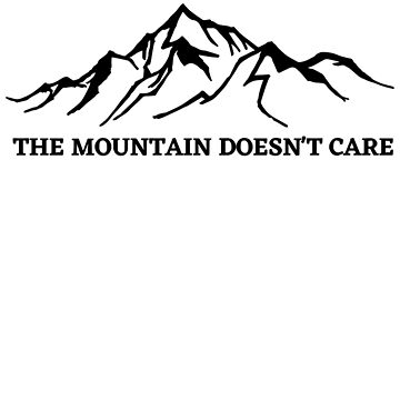 "The Mountain Doesn't Care Alpinist Mountain Climber" Sticker for Sale ...