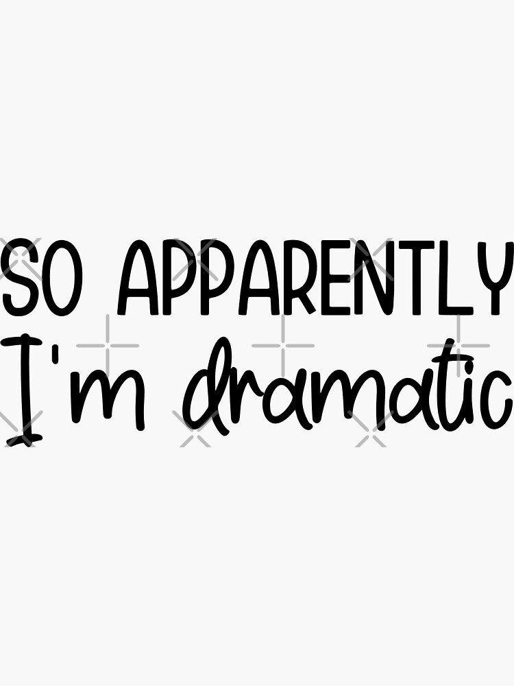"So apparently I'm dramatic" Sticker for Sale by pnkpopcorn | Redbubble
