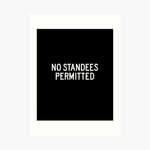 "No Standees Permitted" Art Print for Sale by twHistory | Redbubble