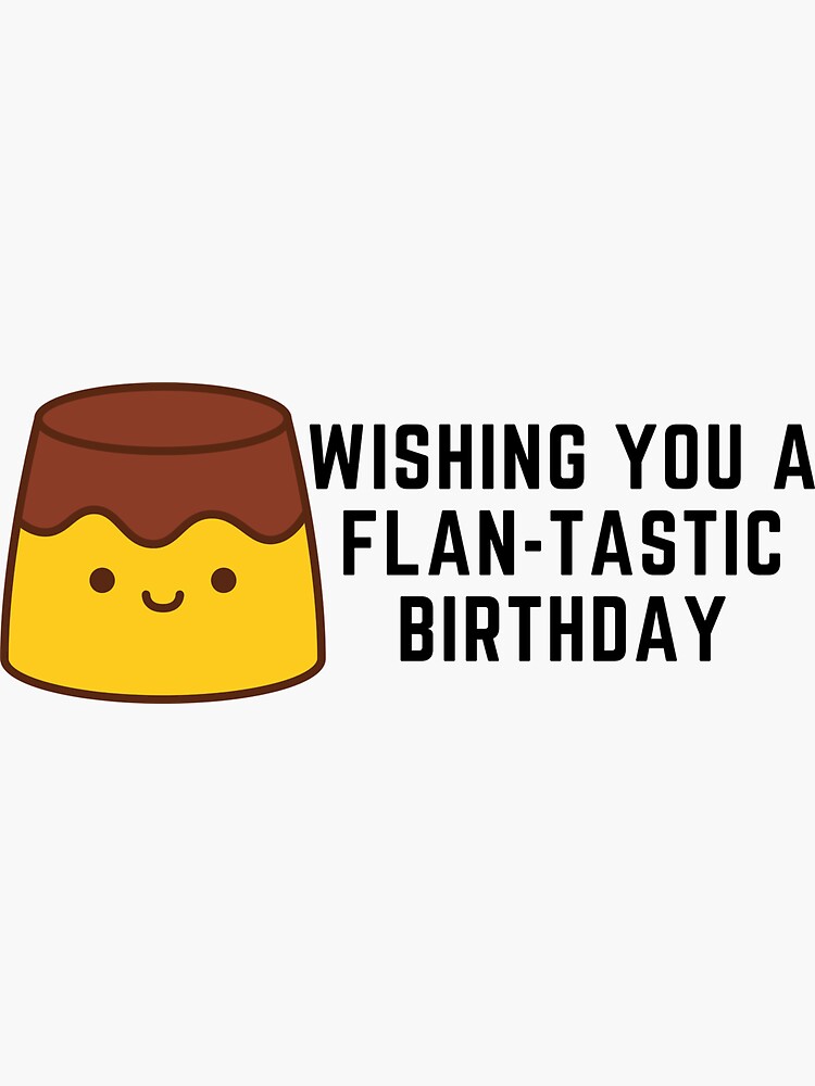 "wishing you a flan-tastic birthday" Sticker for Sale by NordinHamioui ...