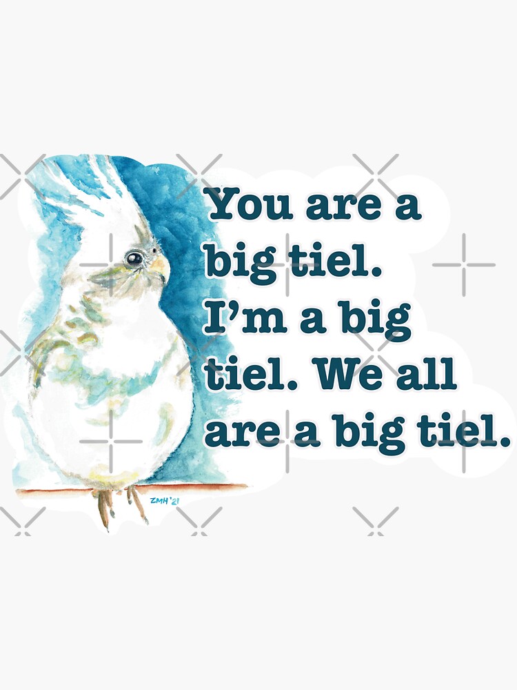 "You are a Big Tiel." Sticker by zmarieart | Redbubble