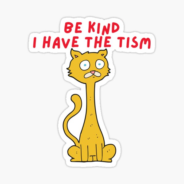 "Funny Be Kind I Have The Tism Cute Quirky Cat " Sticker by ...