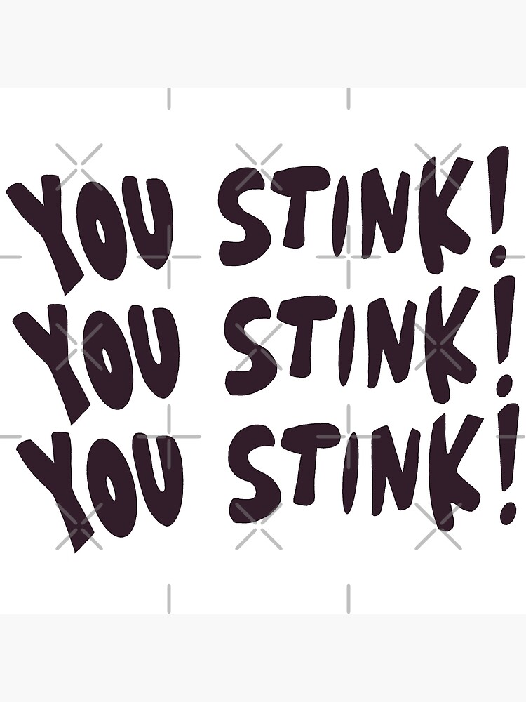 "You stink! You Stink! You stink!" Poster for Sale by GabMarc | Redbubble