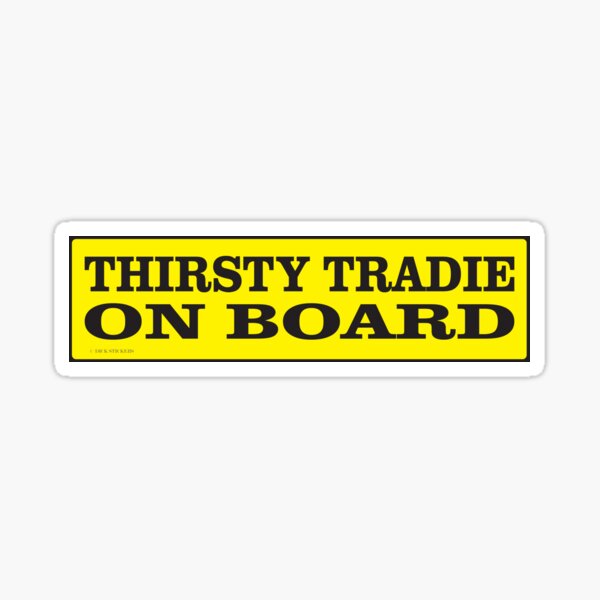 "Car Bumper Sticker - Thirsty Tradie On Board (Black and Yellow) - Dick ...