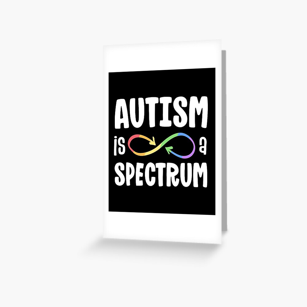 "Autism Is A Spectrum Autistic Acceptance Infinity Symbol" Greeting ...