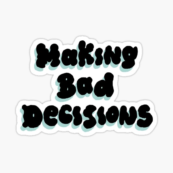"making bad decisions" Sticker by pencilpepper | Redbubble