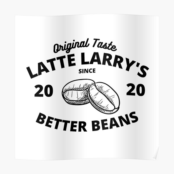 "Latte Larry's " Poster for Sale by barrelroll909 | Redbubble