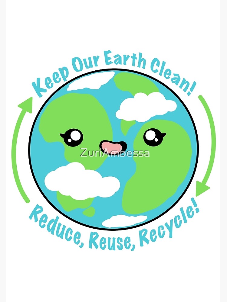 "Keep Our Earth Clean! Reduce, Reuse, Recycle! " Poster for Sale by ...