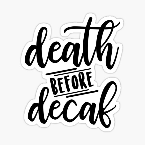 "Death Before Decaf" Sticker by TeeBunny | Redbubble